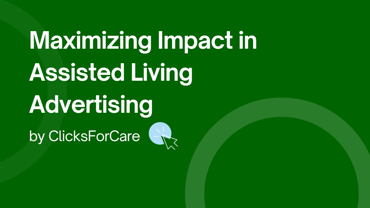 Maximizing Impact in Assisted Living Advertising